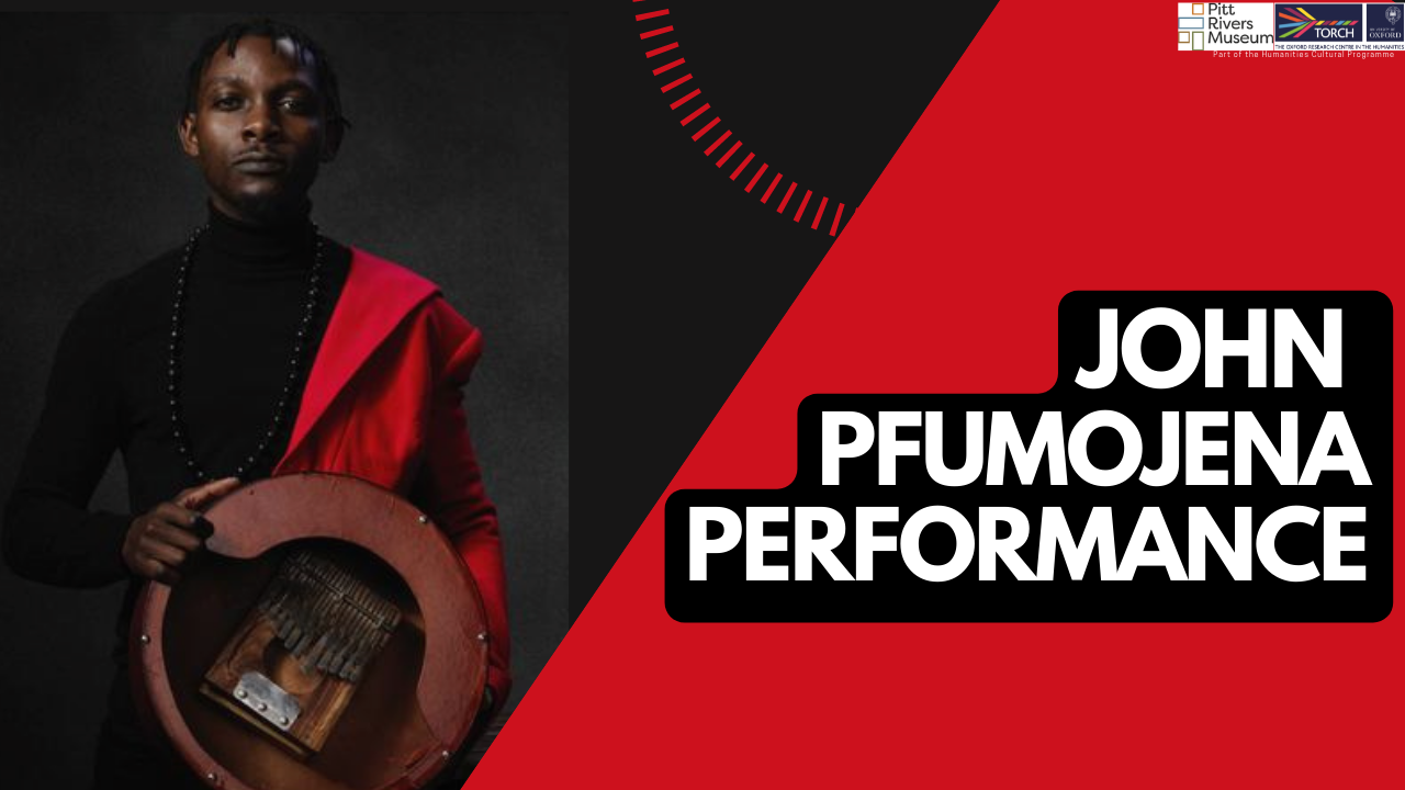 Watch: John Pfumojena Performance | Pitt Rivers Museum | TORCH | The ...